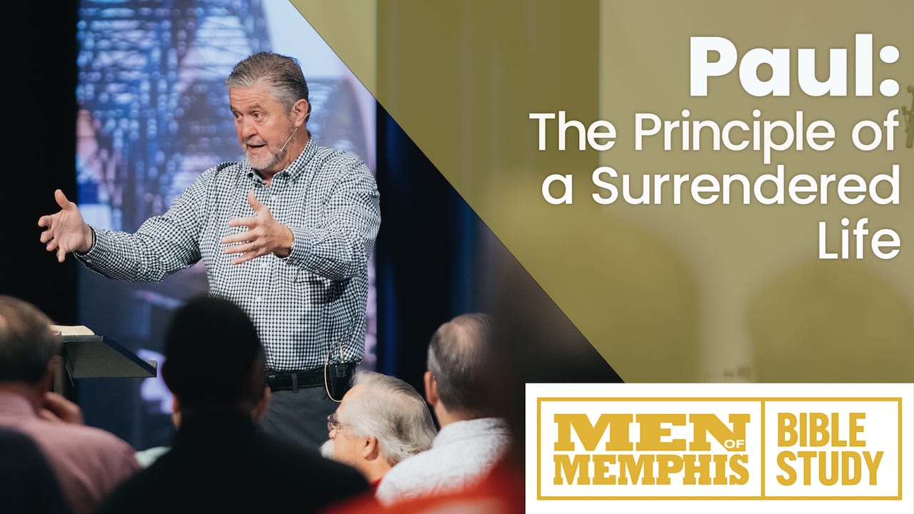 "Paul: The Principle of a Surrendered Life" | Men of Memphis | Week 10 ...